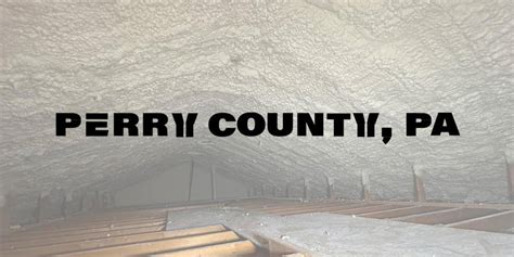 Perry County Pennsylvania Residential And Commercial Spray Foam