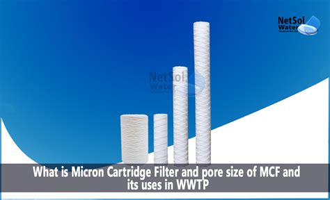 What Is Micron Cartridge Filter And Pore Size Of Mcf And Its Uses
