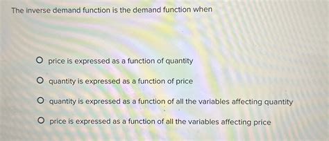 Solved The Inverse Demand Function Is The Demand Function When Price Is 1 Answer