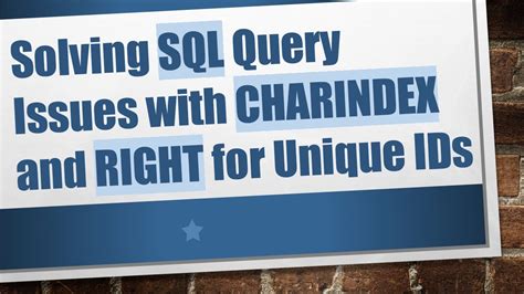 Solving Sql Query Issues With Charindex And Right For Unique Ids Youtube