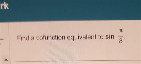 Solved Find A Cofunction Equivalent To Sin8π