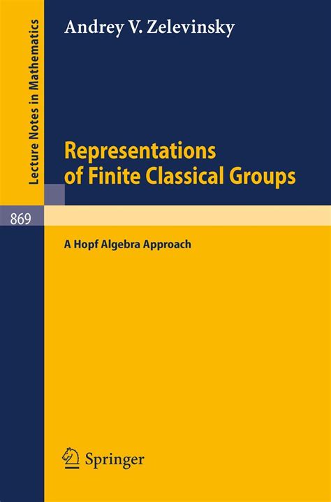 Representations Of Finite Classical Groups A Hopf Algebra Approach