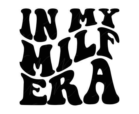 In My Milf Era Svg Png Pdf Milf Shirt Png Milf Mom Svg Milf Lover