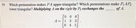 Solved 1 Which Permutation Makes Pa Upper Triangular Which