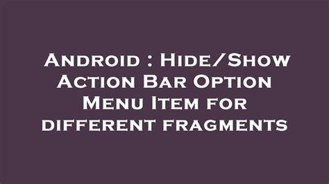 Android Hideshow Action Bar Option Menu Item For Different Fragments