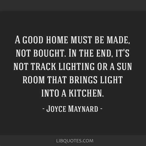 A Good Home Must Be Made Not Bought In The End Its Not
