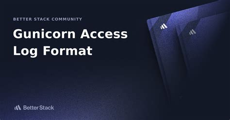 Gunicorn Access Log Format Better Stack Community