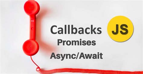 callbacks promises and async await