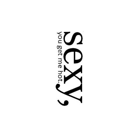 1000 Images About Flirty Quotes On Pinterest Sexy My Love For You And Sexy Women