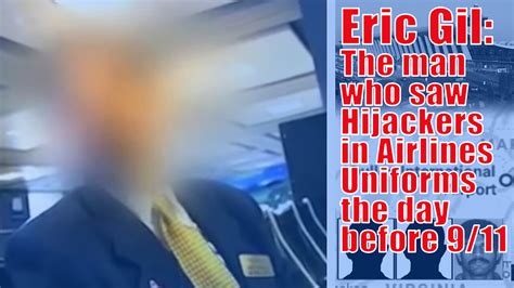 Eric Gil The Man Who Saw Hijackers In Airlines Uniforms The Day Before 9 11 At Dulles Airport