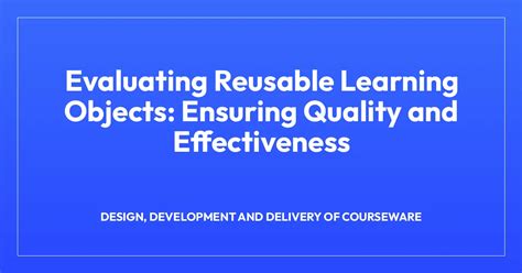 Evaluating Reusable Learning Objects Ensuring Quality And