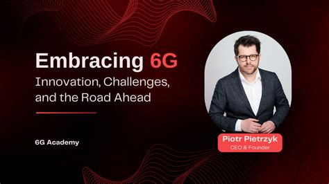 Embracing The 6g Revolution