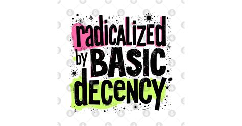 Radicalized By Basic Decency Bold Retro Activist Statement Design
