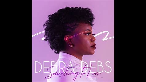 Debra Debs Something To Love Youtube