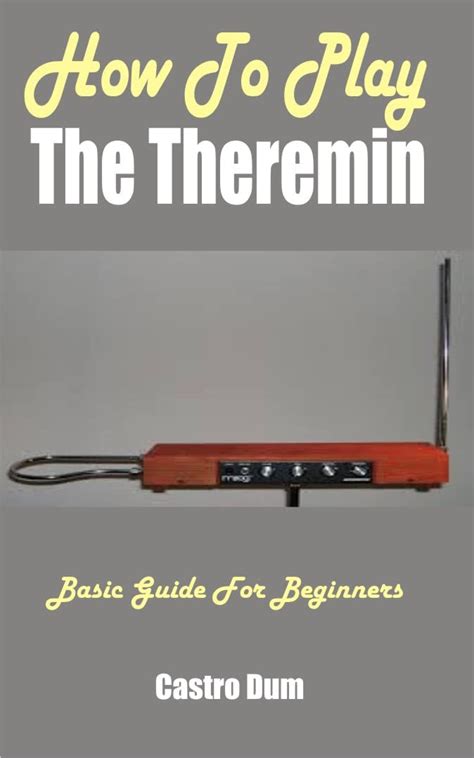 How To Play The Theremin Basic Guide For Beginners By Castro Castro