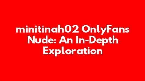 Minitinah02 Onlyfans Exploring Her Nude Content