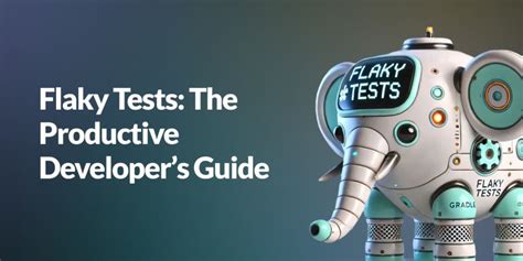 The Productive Developers Guide To Flaky Tests Gradle Inc