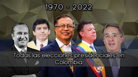 Todas Las Elecciones Presidenciales En Colombia 1970 2022 Youtube
