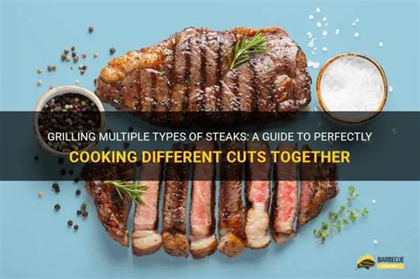 Grilling Multiple Types Of Steaks A Guide To Perfectly Cooking
