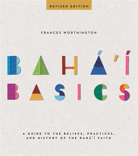 Bahai Basics Revised Edition A Guide To The Beliefs Practices And