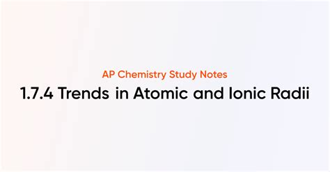 174 Trends In Atomic And Ionic Radii Ap Chemistry Notes Tutorchase