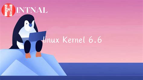 Linux 6 6 Whats New In The Latest Kernel Update Hintnal