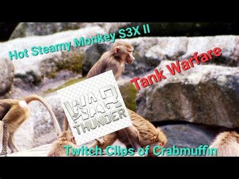 Hot Steamy Monkey S3X II Tank Warfare Edition Twitch Clips Of Crabmuffin YouTube