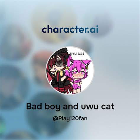 Chat With Bad Boy And Uwu Cat Characterai Ai Chat Reimaginedyour