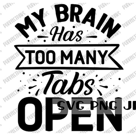 My Brain Has Too Many Tabs Open Png Etsy