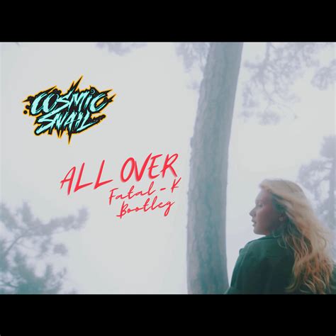 All Over Fatal K Bootleg By Cosmic Snail Free Download On Hypeddit