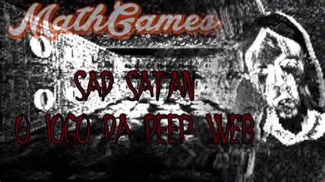 Sad Satan O Jogo Da Deep Web Gameplays 3 Youtube