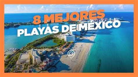 Descubre Las Mejores Playas De México Un Paraíso En Tus Vacaciones 2026