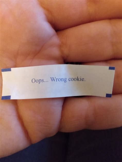 My Fortune Cookie Told Me I Got The Wrong Cookie Rmildlyinteresting