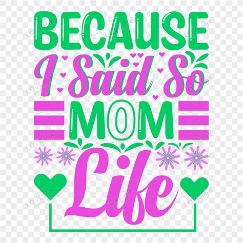 Gambar Karena Aku Bilang Begitu Mom Life Tshirt Pattern Png Unduh Gratis Lovepik