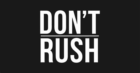 Dont Rush Dont Rush Me T Shirt Teepublic