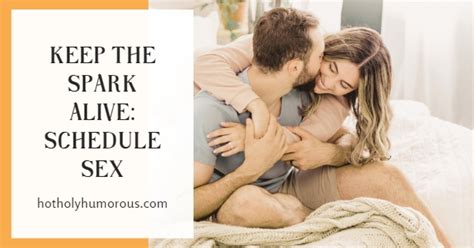 Keep The Spark Alive Schedule Sex Hot Holy And Humorous