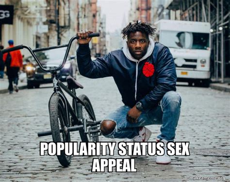 Popularity Status Sex Appeal Meme Generator