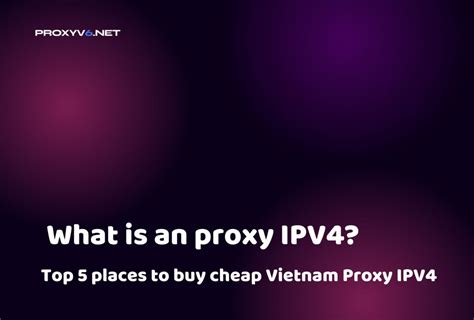 What Is An Proxy Ipv4 Top Places To Buy Vietnam Proxy Ipv4