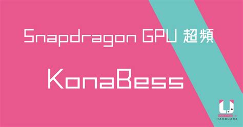 App Snapdragon Gpu Konabess Uniko S Hardware