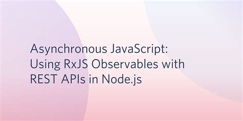 Javascript Assíncrono Usando Observáveis Rxjs Com Apis Rest Em Nodejs