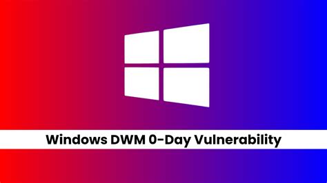 Windows Dwm 0 Day Vulnerability Allows Attackers To Escalate Privileges