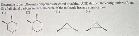 Solved Determine if the following compounds are chiral or | Chegg.com