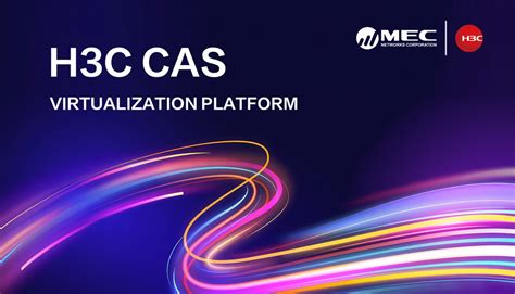 H3c Cas Virtualization Platform • Mec Networks Corporation