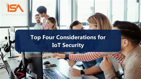 Top Four Considerations For Iot Security Isa Cybersecurity Inc