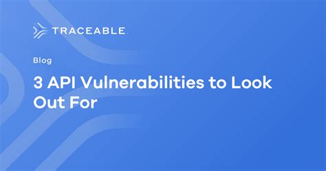 Common API Vulnerabilities To Look Out For Traceable App API Security