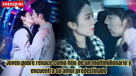 Joven Pobre Renace Como Hijo De Un Multimillonario Y Encuentra Su Amor