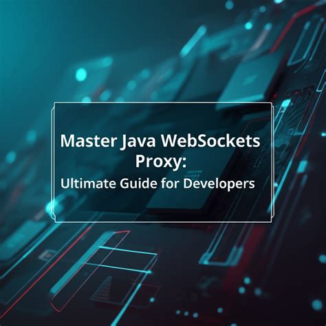 Master Java Websockets Proxy Ultimate Guide For Developers