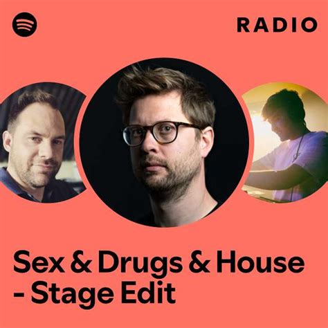 Sex And Drugs And House Stage Edit Radio Playlist By Spotify Spotify