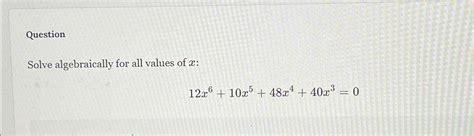 solved questionsolve algebraically for all values of x