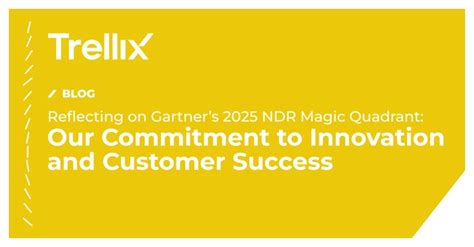 Honored To Share That Gartner Has Recognized Trellix In The 2025 Magic Quadrant For Network